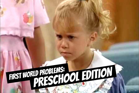 First World Problems: Preschool Edition